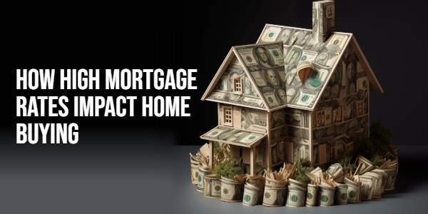 How High Mortgage Rates Impact Home Buying